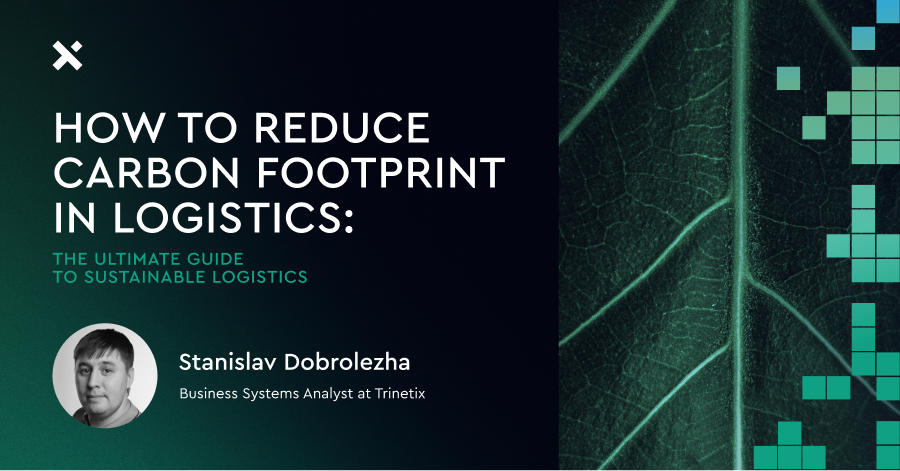 How to Reduce Carbon Footprint in Logistics: Guide to Sustainable Logistics